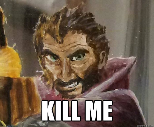 KILL ME - Misc - quickmeme