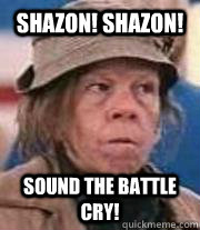 SHAZON! SHAZON! SOUND THE BATTLE CRY! - The Fraulein - quickmeme