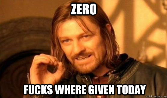 ZERO FUCKS WHERE GIVEN TODAY - one does not simply finish a sean bean burger - quickmeme