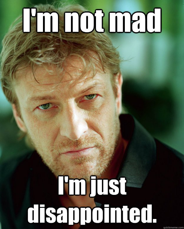 I'm not mad I'm just disappointed. - Shaming Sean - quickmeme