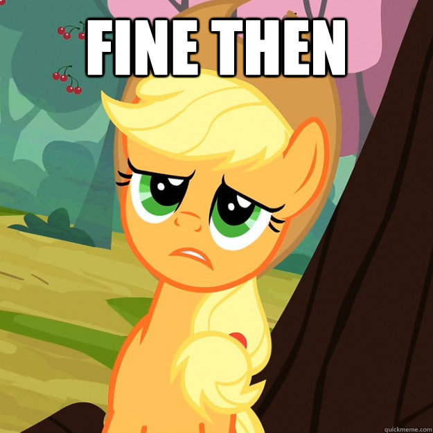 Applejack Fine then memes | quickmeme