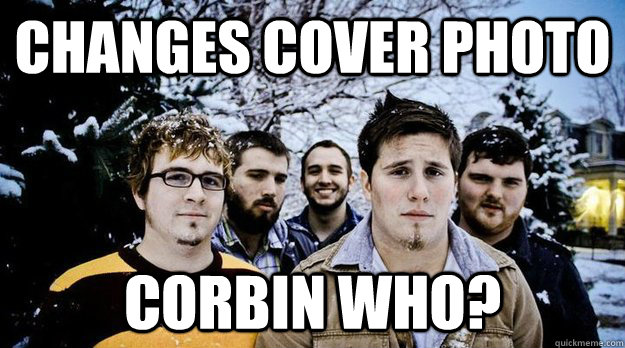 Changes cover photo Corbin Who? - Misc - quickmeme