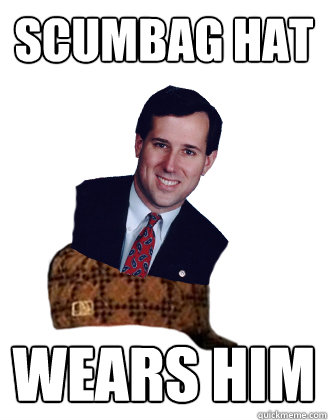 Scumbag hat wears him - Scumbag Hat Santorum - quickmeme