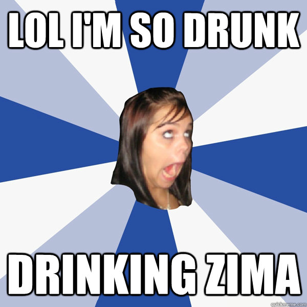 LOL I'm so drunk Drinking zima - Annoying Facebook Girl - quickmeme