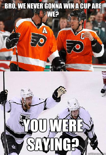 Bro, we never gonna win a Cup are we? You were saying? - Mike Richards and Jeff Carter Cup ...