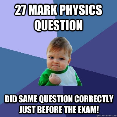 27 mark physics question did same question correctly just before the exam! - Misc - quickmeme