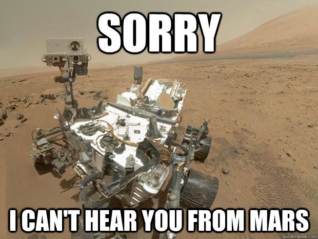 Sorry I can't hear you from Mars - Misc - quickmeme