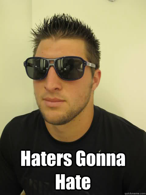 Haters Gonna Hate - TebowHatersGonnaHate - quickmeme