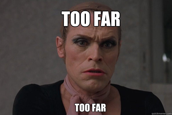 Too far too far - Misc - quickmeme