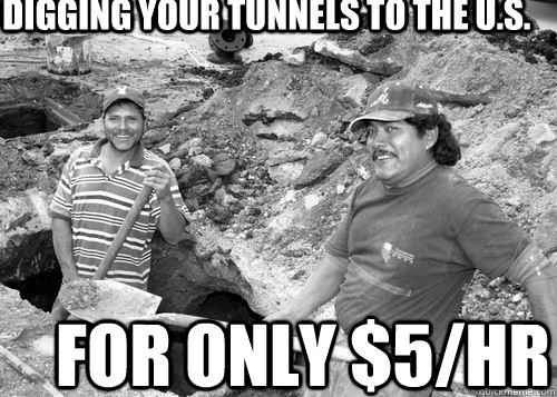 Digging your tunnels to the u.s. for only $5/hr - Dia del maistro - quickmeme