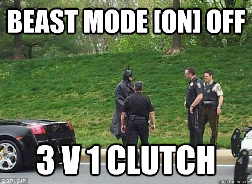 Beast mode [ON] off 3 v 1 CLUTCH - Batman plays game battles - quickmeme