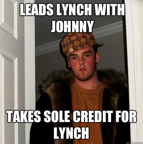 Leads lynch with Johnny Takes sole credit for lynch - Misc - quickmeme