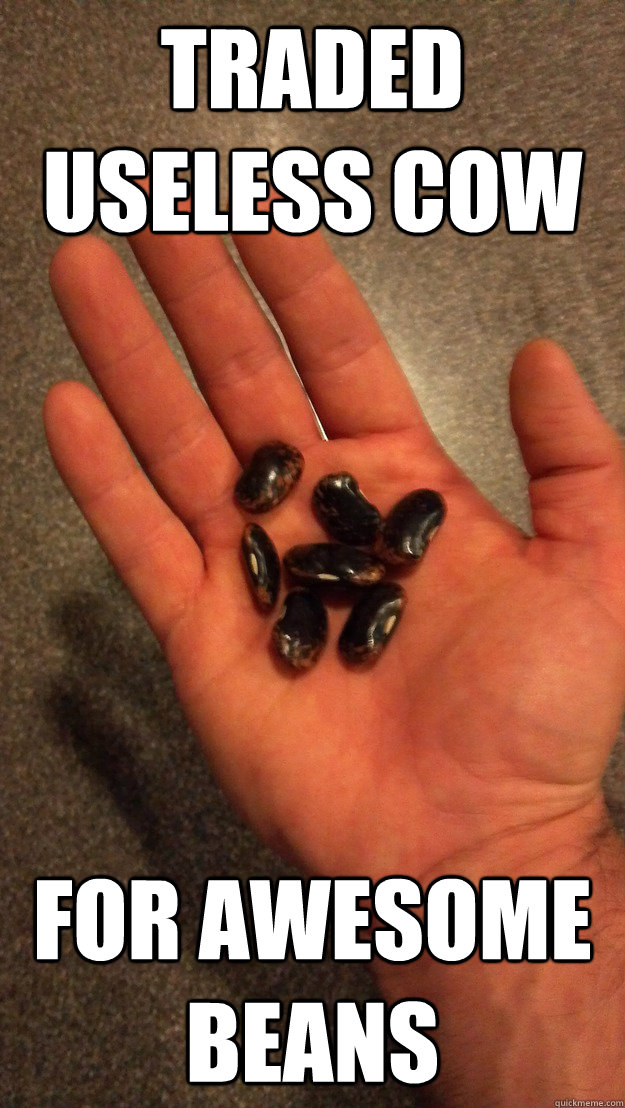 Traded useless cow For awesome beans - Magic Beans - quickmeme