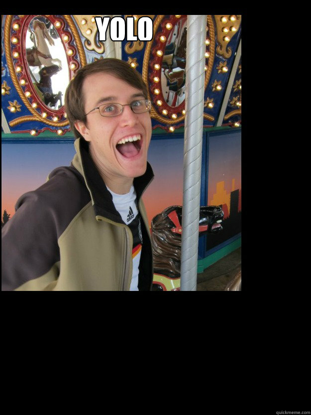 YOLO - Mark - quickmeme