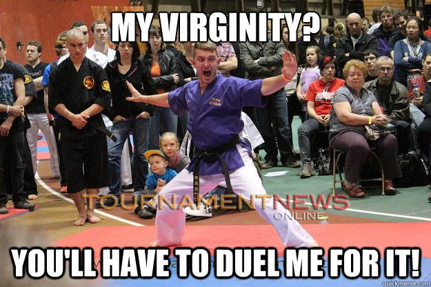 my virginity? you'll have to duel me for it! - virginity eric - quickmeme