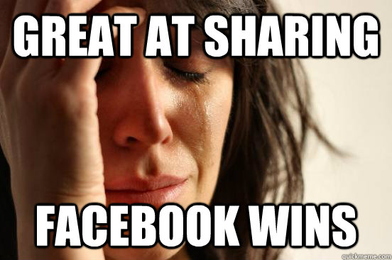 great at sharing facebook wins - First World Problems - quickmeme