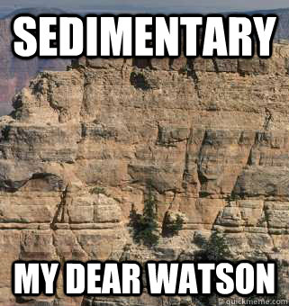 sedimentary my dear watson - Misc - quickmeme