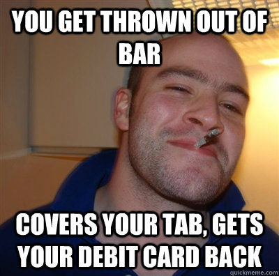 You get thrown out of bar covers your tab, gets your debit card back - BF3 Good guy Greg - quickmeme