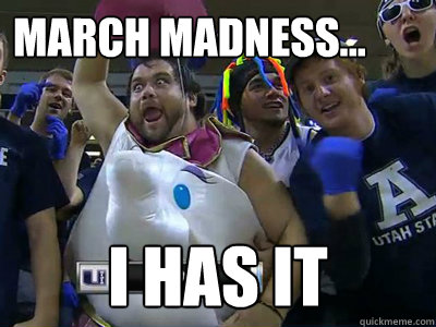 March Madness... I Has it - Misc - quickmeme