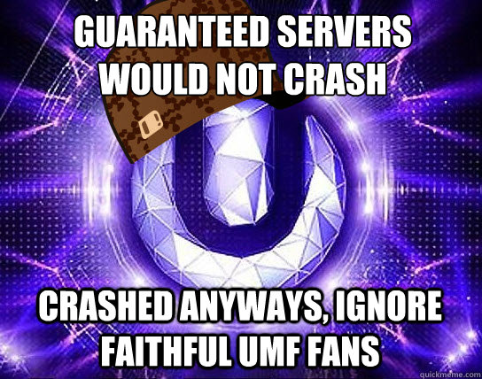 GUARANTEED SERVERS WOULD NOT CRASH CRASHED ANYWAYS, IGNORE FAITHFUL UMF FANS - Scumbag Ultra ...