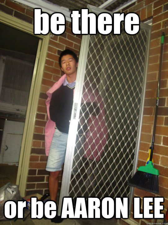 be there or be AARON LEE - wallah - quickmeme