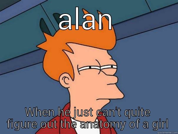 alan..When there's no one else to pick on - quickmeme