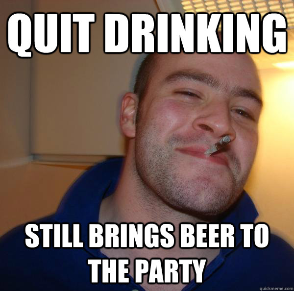 Quit Drinking Still brings beer to the party - Misc - quickmeme