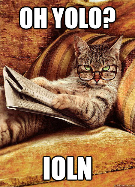 Oh YOLO? IOLN - Misc - quickmeme