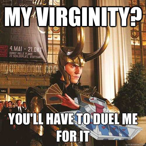 My virginity? You'll have to duel me for it - Virgin Duelist - quickmeme