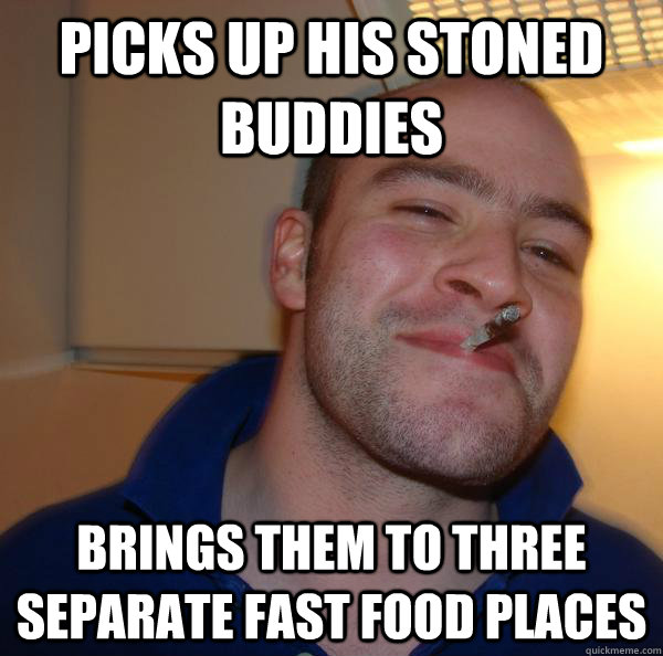 Picks up his stoned buddies brings them to three separate fast food places - Misc - quickmeme