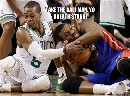 Take the ball man, yo breath stank! - JumpBall - quickmeme
