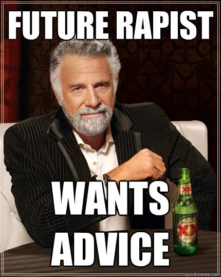 future rapist wants advice - Misc - quickmeme