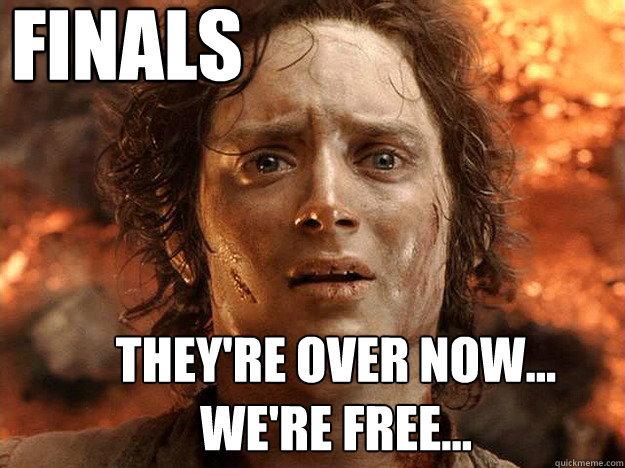 Finals They're over now... We're free... - Finished Frodo - quickmeme