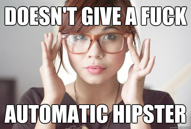 doesn't give a fuck automatic hipster - Hispter Traveler - quickmeme