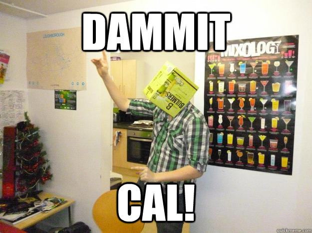 DAMMIT CAL! - Misc - quickmeme