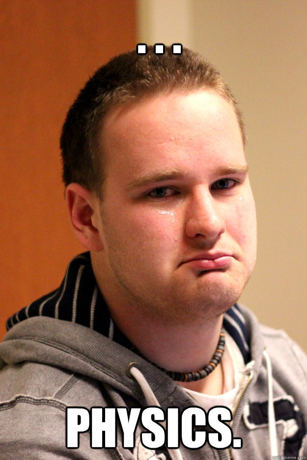 Physics. - Physics - quickmeme