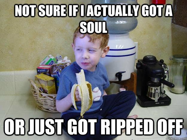 not sure if i actually got a soul or just got ripped off - suspicious ginger - quickmeme