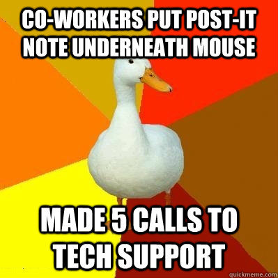 Co-Workers put Post-It Note underneath Mouse made 5 calls to tech support - Misc - quickmeme