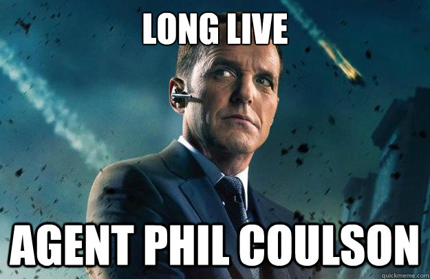 LONG LIVE AGENT PHIL COULSON - Misc - quickmeme
