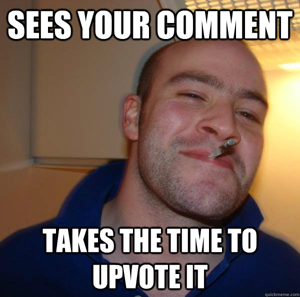 sees your comment takes the time to upvote it - Misc - quickmeme