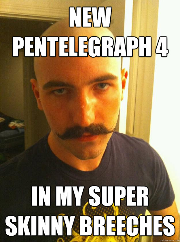 New Pentelegraph 4 In my super skinny breeches - Victorian Hipster - quickmeme