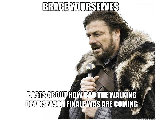 Brace yourselves Posts about how bad the walking dead season finale was are coming - Imminent ...