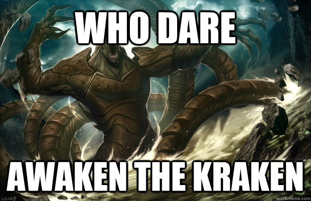 who dare awaken the kraken - Misc - quickmeme