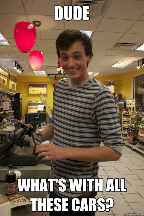 dude What's with all these cars? - Misc - quickmeme