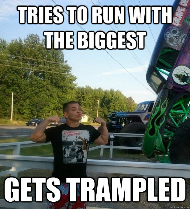tries to run with the biggest gets trampled - Raunchy Robinson - quickmeme