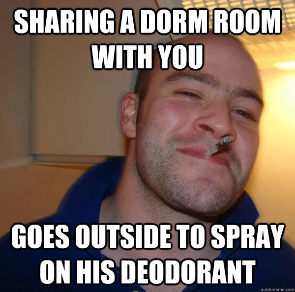 sharing a dorm room with you goes outside to spray on his deodorant - Misc - quickmeme