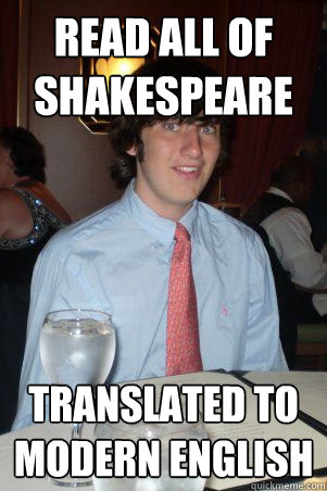 Read all of shakespeare translated to modern english - Ok Guy Owen - quickmeme