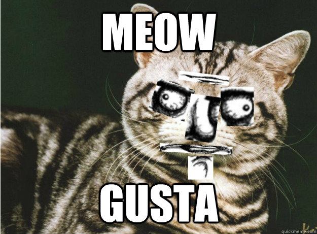 MEOW GUSTA - Meow Gusta - quickmeme