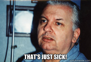 thats just sick memes | quickmeme