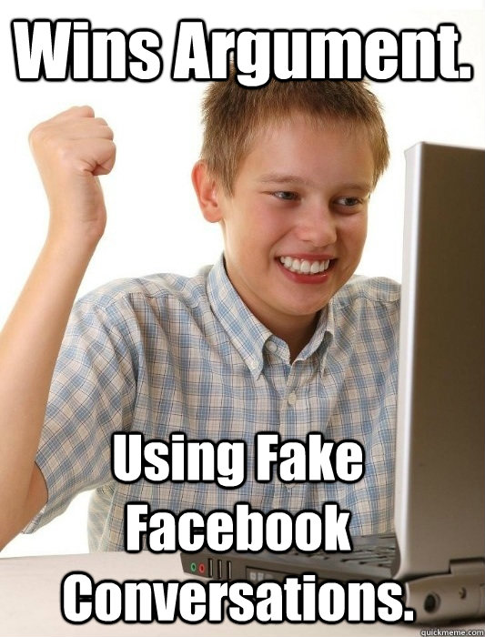 Wins Argument. Using Fake Facebook Conversations. - First Day on the Internet Kid - quickmeme